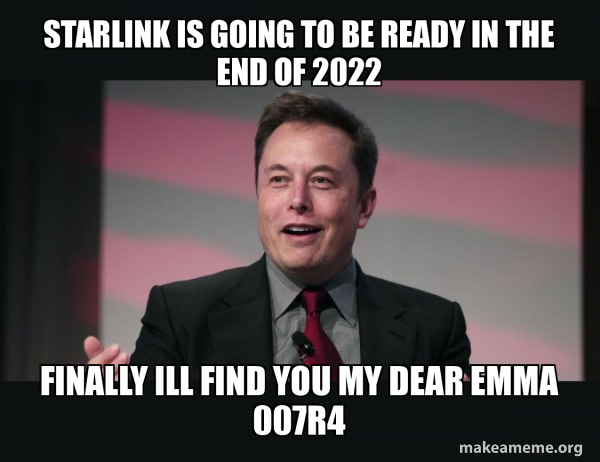 StarLink is going to be ready in the end of 2022 Finally ill find you ...