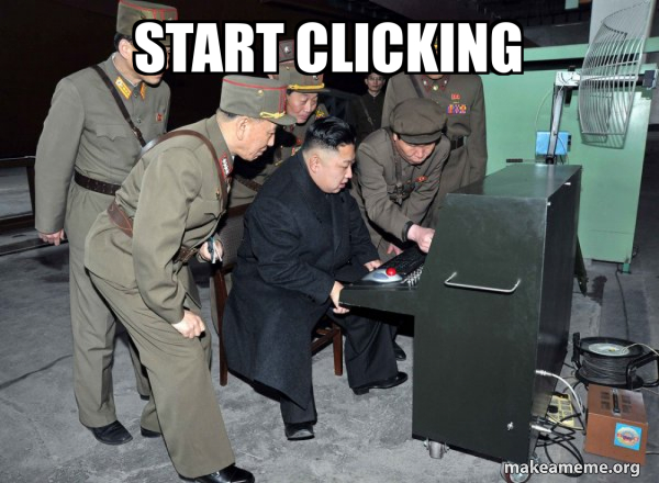 start clicking - North Korea Not Scary Meme Generator