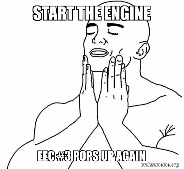 Start the engine EEC #3 pops up again - Feels Good Meme Generator