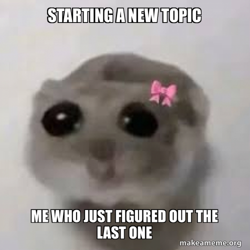 Starting a new topic Me who just figured out the last one Meme Generator