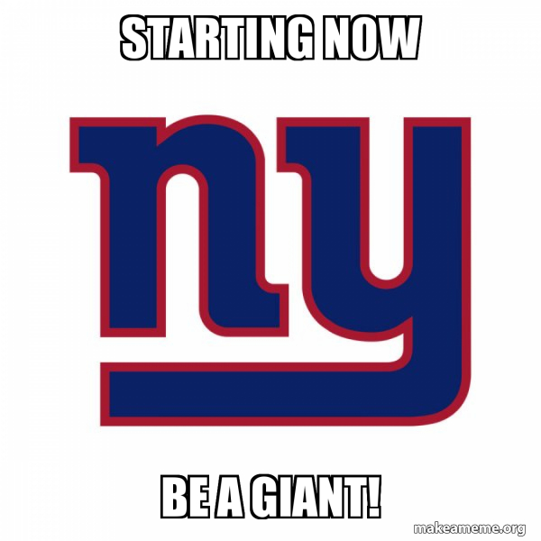 Starting Now Be a GIANT! - New York Giants Meme Generator