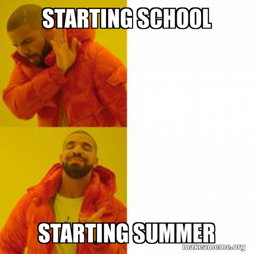 starting school starting summer Meme Generator