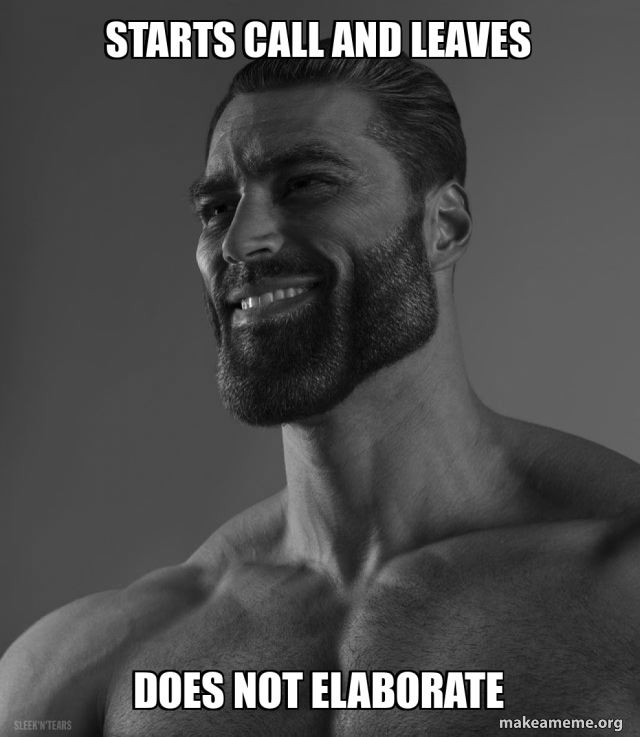 Starts call and leaves Does Not elaborate Meme Generator
