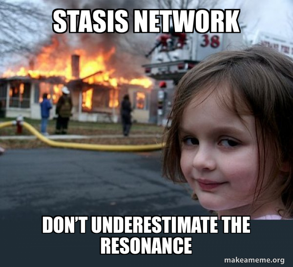 STASIS NETWORK Don’t underestimate the resonance - Disaster Girl Meme ...
