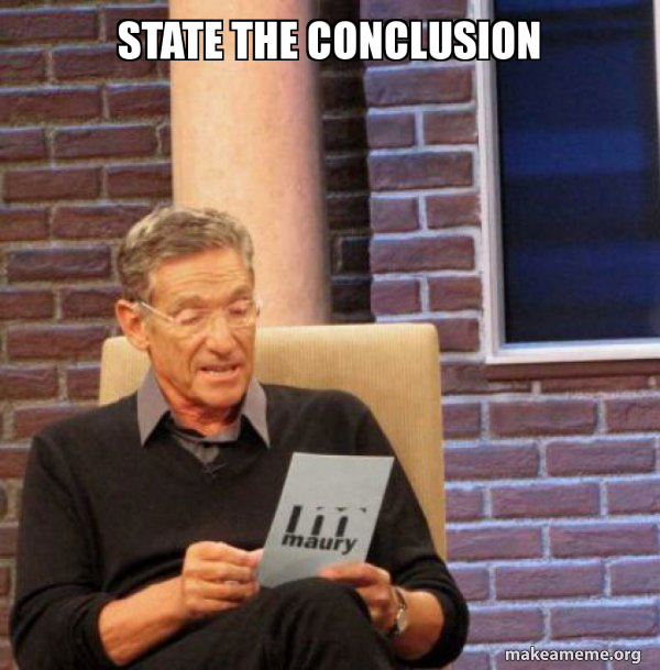State The Conclusion - Maury Povich Lie Detector Test Meme Generator