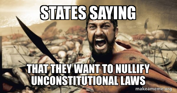 states saying that they want to nullify unconstitutional laws - The 300 ...