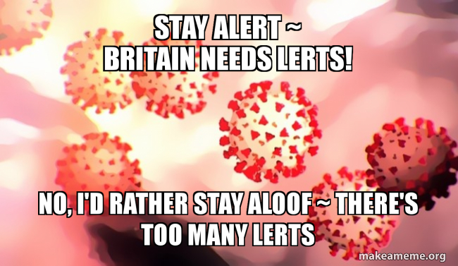 stay alert ~ Britain needs Lerts! No, I'd rather stay aloof ~ There's ...