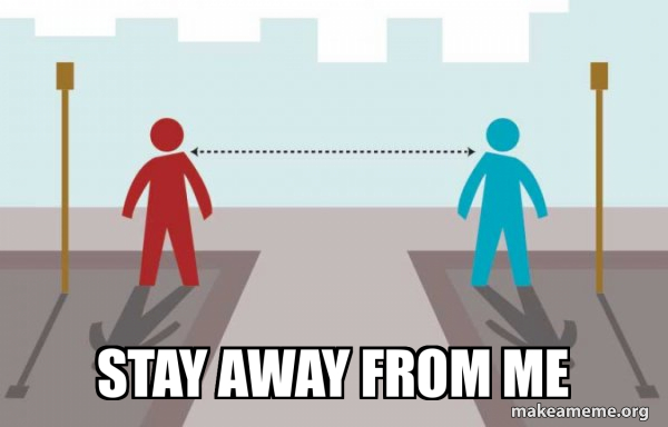 stay away from me - Coronavirus Social Distancing Meme Generator