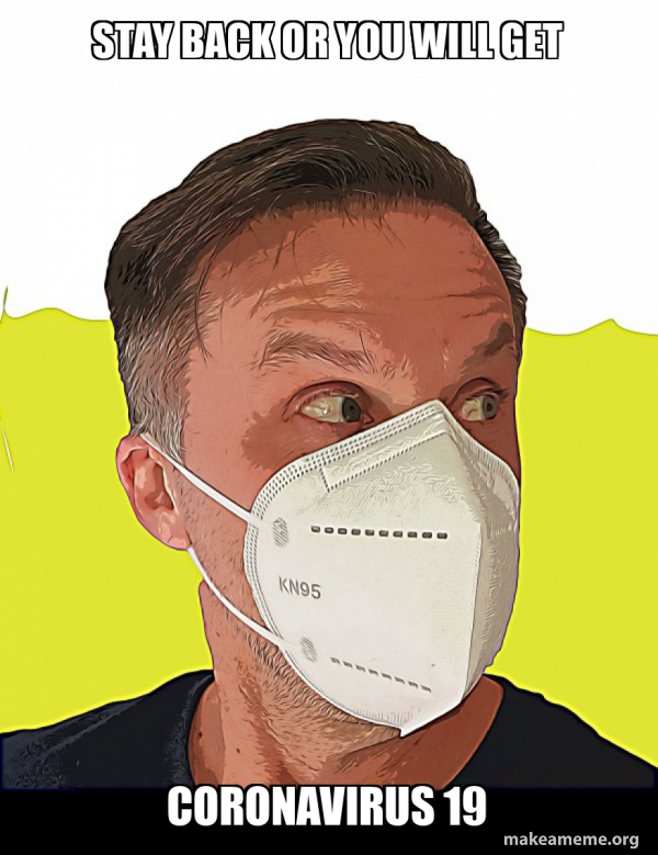 stay back or you will get coronavirus 19 - Face Masks Meme Generator