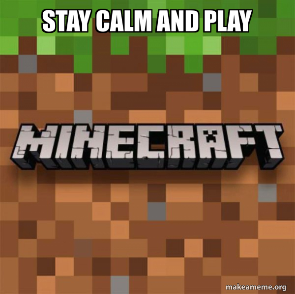 Stay calm and play - Minecraft Meme Generator