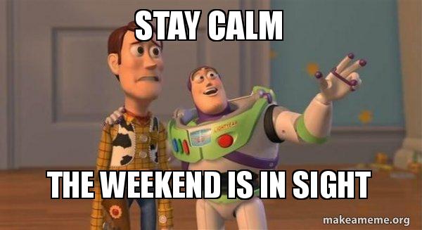 Stay calm the weekend is in sight - Buzz and Woody (Toy Story) Meme ...