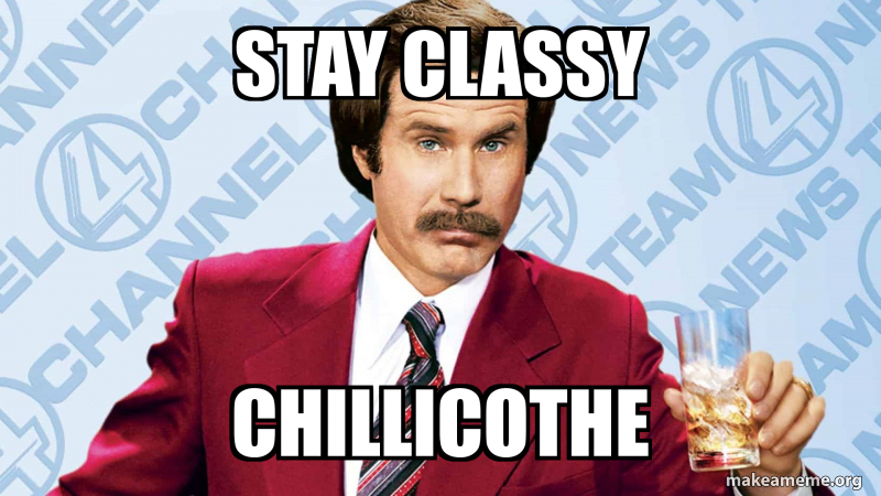 Stay classy Chillicothe Meme Generator
