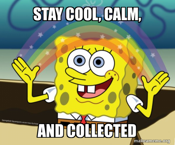 stay cool, calm, and collected - Rainbow SpongeBob Meme Generator