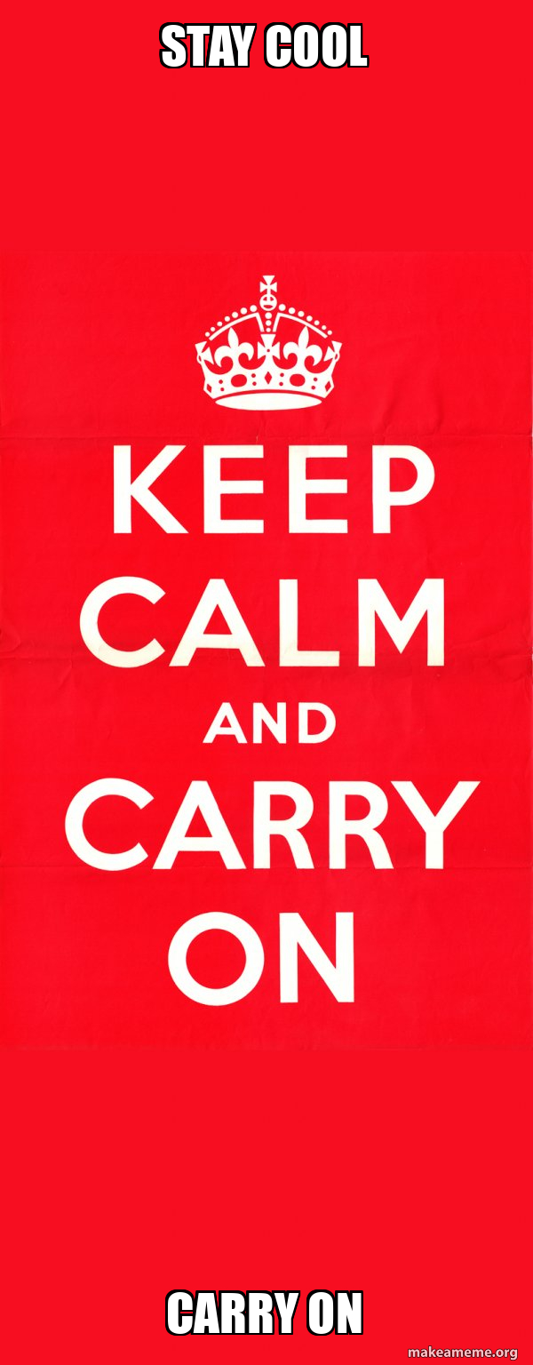STAY COOL Carry On - Keep Calm and Carry On Meme Generator