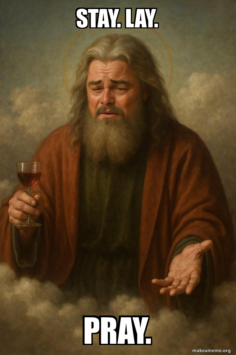 Stay. Lay. Pray. - God’s Utter Disappointment Meme Generator