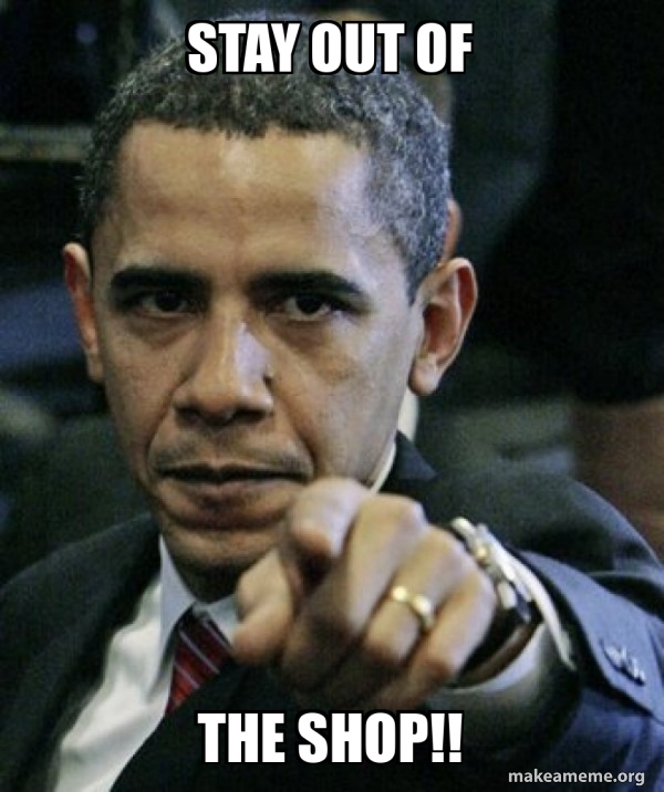 STAY OUT OF THE SHOP!! - Angry Obama Meme Generator