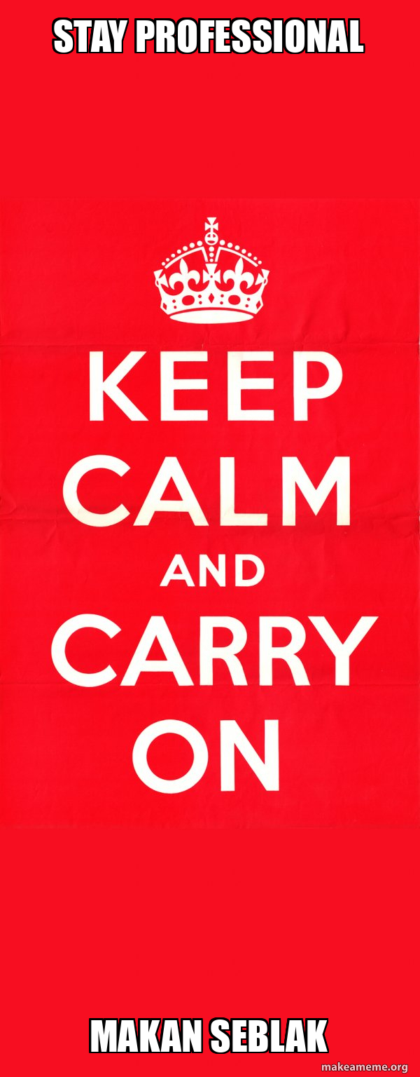 Stay Professional makan seblak - Keep Calm and Carry On Meme Generator