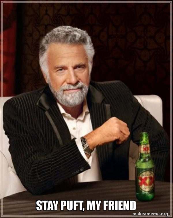 Stay PUFT, My Friend - The Most Interesting Man in the World Meme Generator