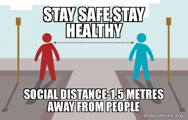 STAY SAFE,STAY HEALTHY Social distance-1.5 metres away from people ...