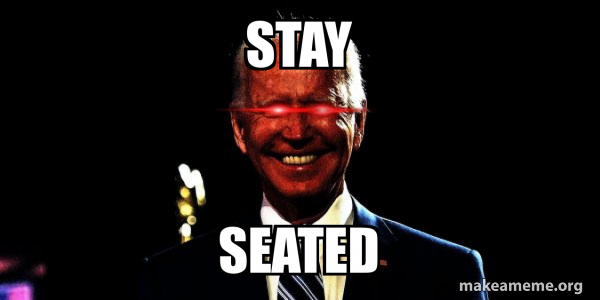 STAY SEATED - Dark Brandon Meme Generator