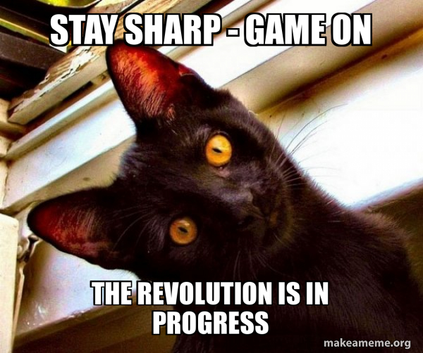 Stay sharp - game on The REVOLUTION is in Progress - Overly Attached ...