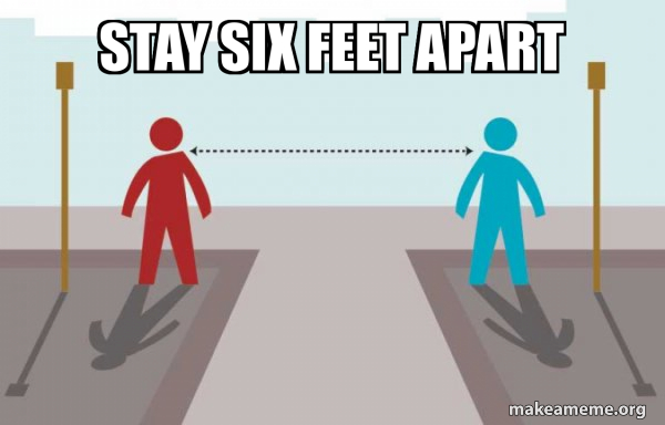 stay six feet apart - Coronavirus Social Distancing Meme Generator