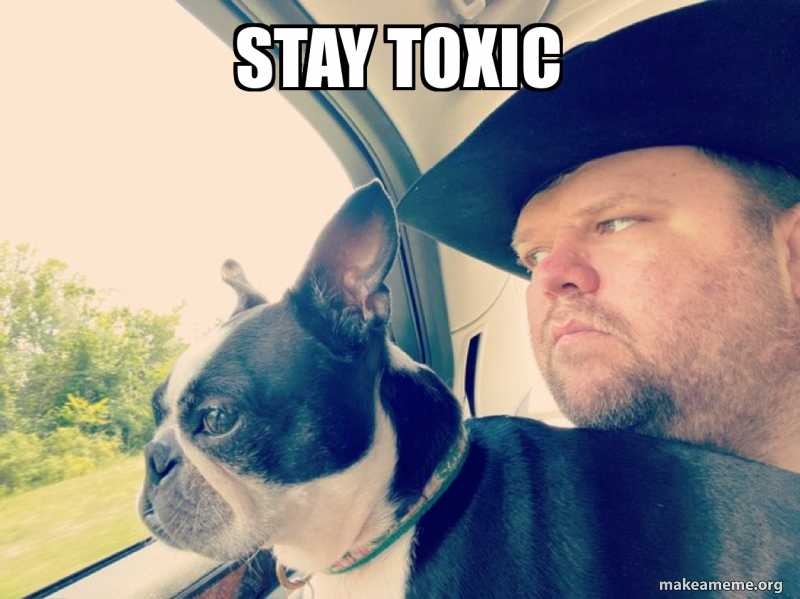 Stay toxic Meme Generator