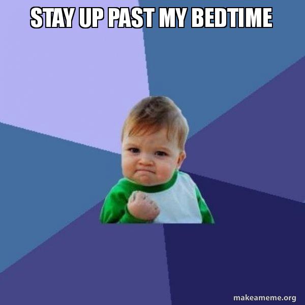 Stay up past my bedtime - Success Kid Meme Generator