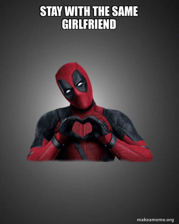 stay with the same girlfriend - Deadpool Heart Hands Meme Generator