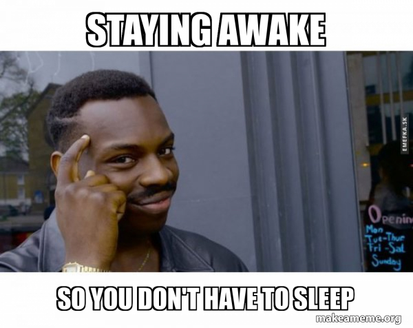 Staying awake So you don't have to sleep - Roll Safe Black Guy Pointing ...