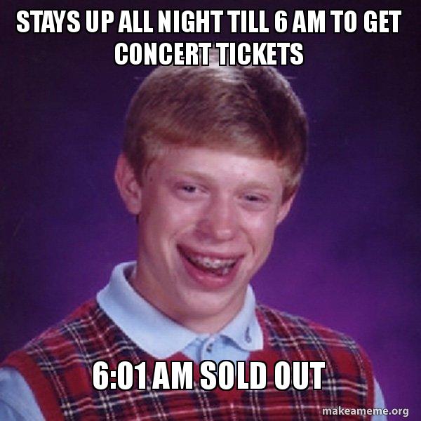 Stays up all night till 6 am to get concert tickets 6:01 am sold out ...