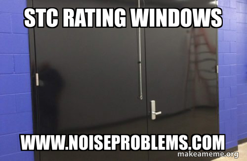 STC rating windows www.noiseproblems.com Meme Generator