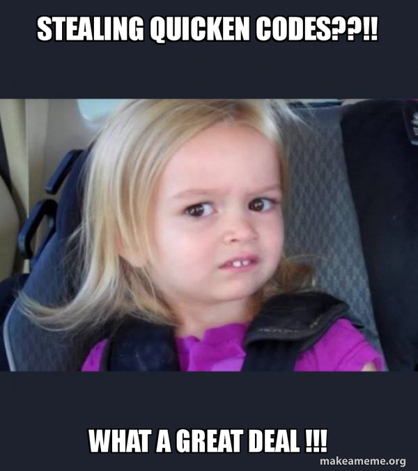 Stealing Quicken codes??!! What a great deal !!! - Side-Eyes Chloe Meme ...