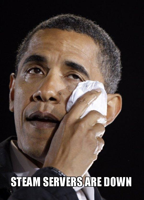 Steam servers are down - Crying Obama Meme Generator