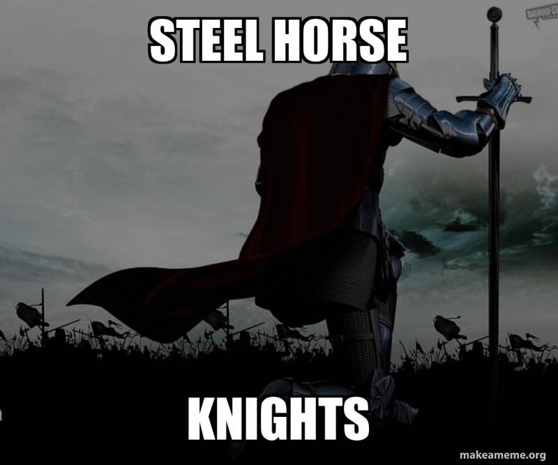 Steel horse Knights Meme Generator