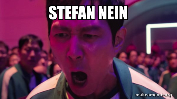 stefan nein - I've Played These Games Before Meme Generator