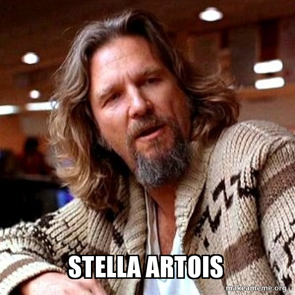 Stella Artois - Big Lebowski Meme Generator