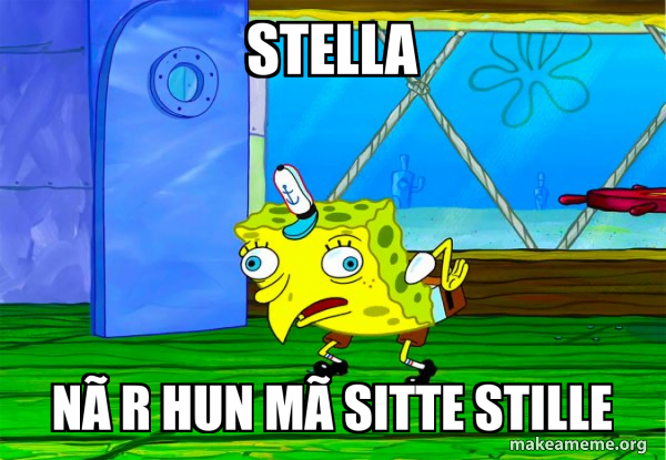 Stella Når hun må sitte stille - Mocking SpongeBob Meme Generator