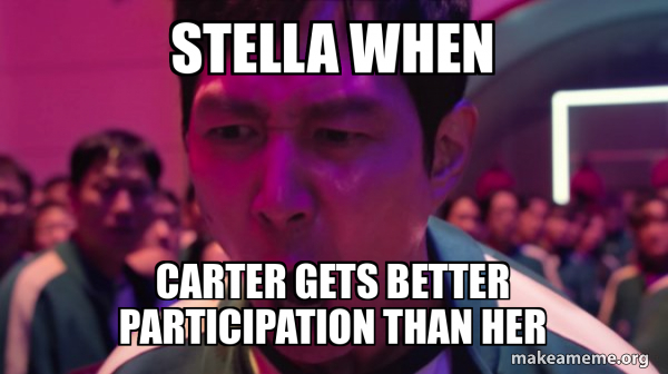 Stella when Carter gets better participation than her - I've Played ...