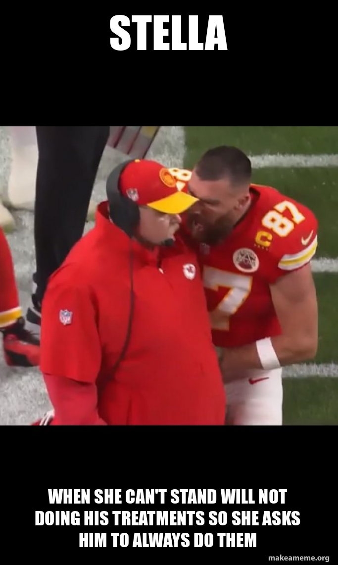 Stella when she can't stand will not doing his treatments so she asks ...