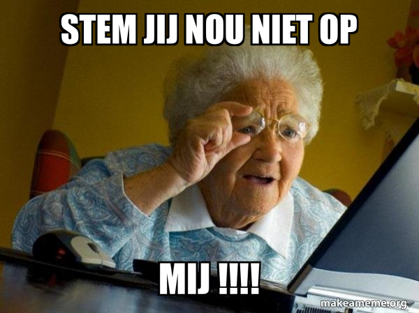 stem jij nou niet op mij !!!! - Internet Grandma Meme Generator