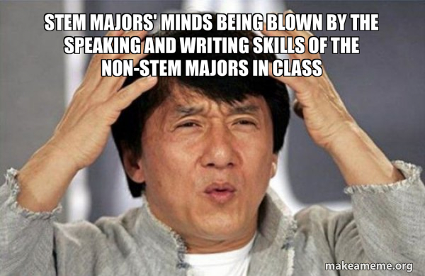 STEM majors' minds being blown by the speaking and writing skills of ...