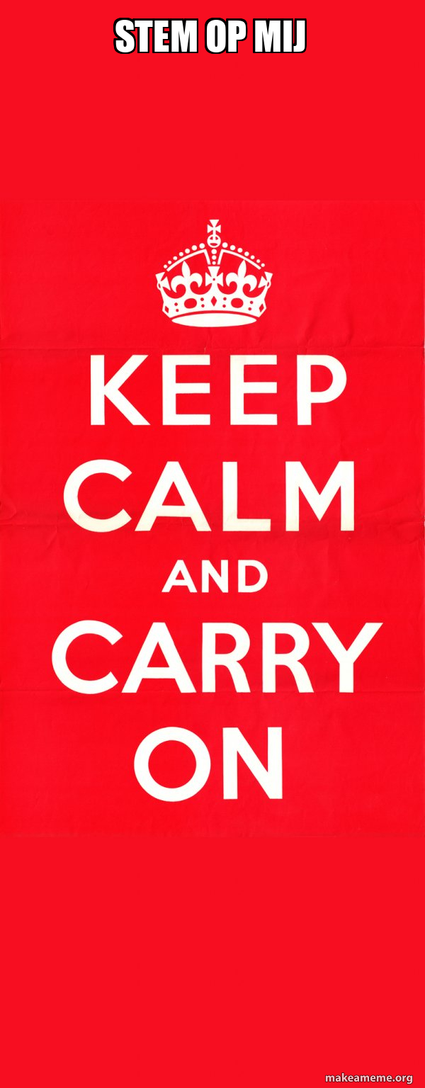 Stem op mij - Keep Calm and Carry On Meme Generator