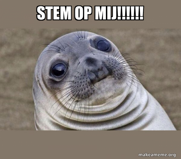 stem op mij!!!!!! - Squeamish Seal Meme Generator