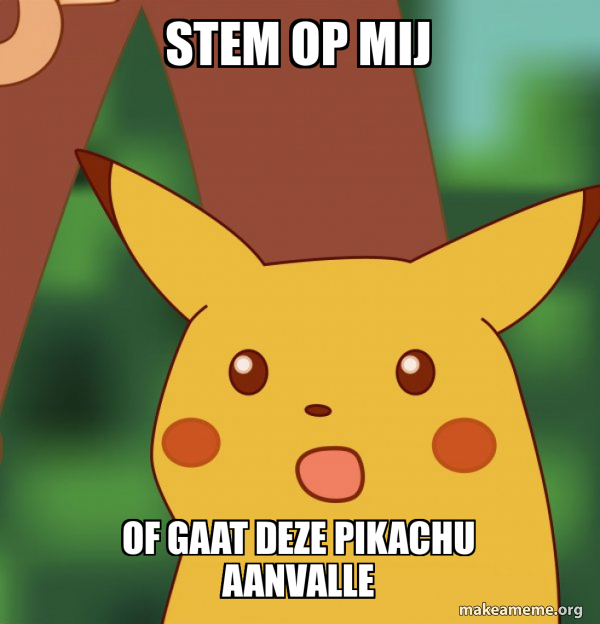 STEM OP MIJ of gaat deze Pikachu aanvalle - Surprised Pikachu Meme ...