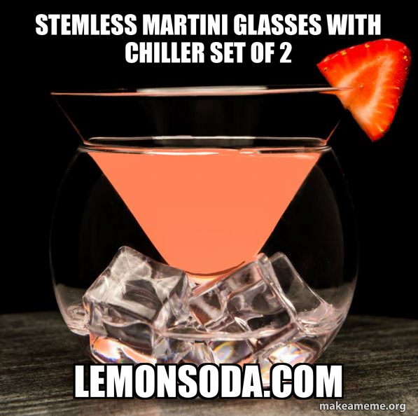 STEMLESS MARTINI GLASSES WITH CHILLER SET OF 2 lemonsoda.com Meme Generator