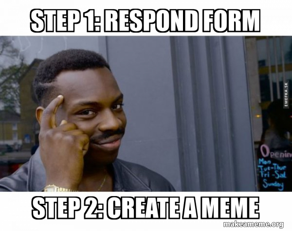 Step 1: respond form Step 2: create a meme - Roll Safe Black Guy ...