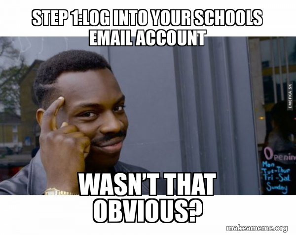 Step 1:Log into your schools Email Account wasnâ€™t that obvious ...