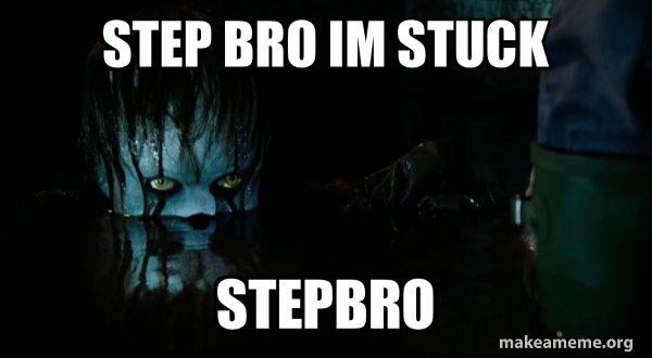 Step Bro Im Stuck Stepbro Pennywise It 2017 Make A Meme