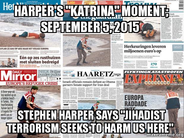 STEPHEN HARPER SAYS "JIHADIST TERRORISM SEEKS TO HARM US HERE" Meme ...